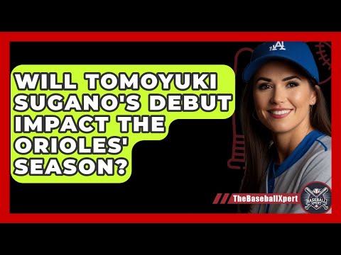 Will Tomoyuki Sugano's Debut Impact the Orioles' Season? | The Baseball Xpert News