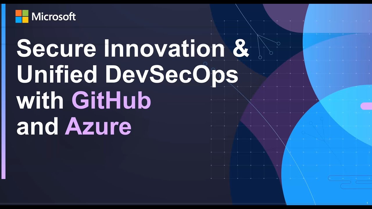 Secure Innovations & Unified DevSecOps with GitHub & Azure