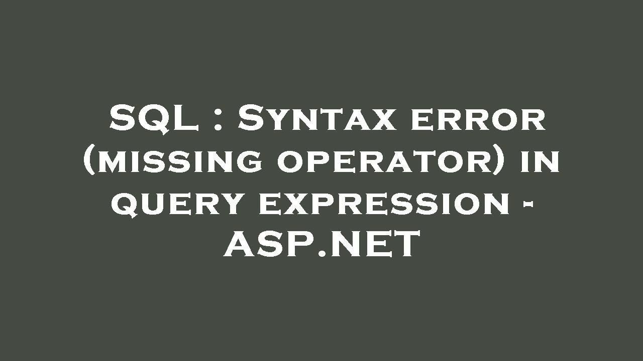 SQL : Syntax error (missing operator) in query expression - ASP.NET