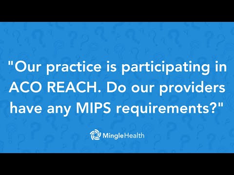 ACO REACH: "Do our providers have any MIPS requirements?"
