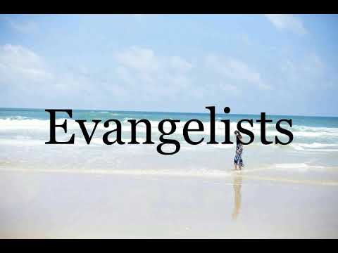 How To Pronounce Evangelists🌈🌈🌈🌈🌈🌈Pronunciation Of Evangelists