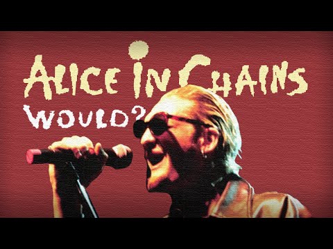 Understanding Alice In Chains' Would?