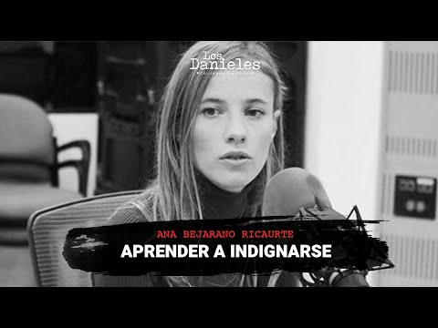 APRENDER A INDIGNARSE - Ana Bejarano Ricaurte | @Los Danieles