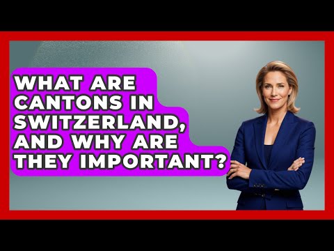 What Are Cantons In Switzerland, And Why Are They Important? - International Policy Zone