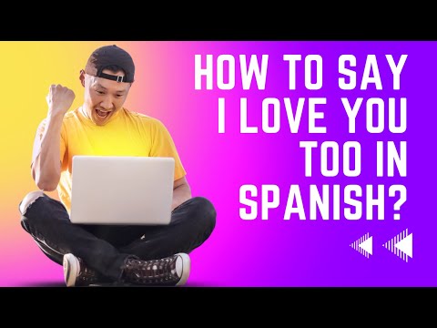 How To Say I Love You Too In Spanish