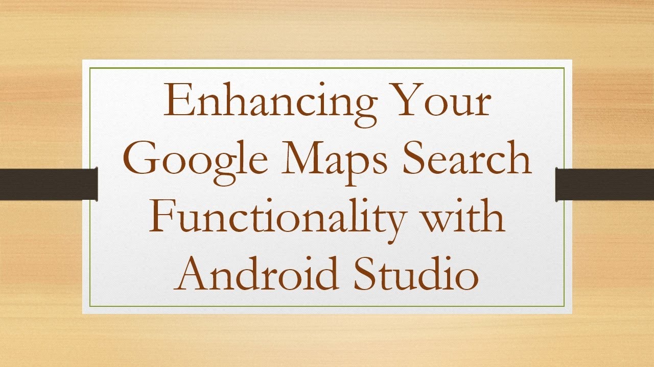 Enhancing Your Google Maps Search Functionality with Android Studio