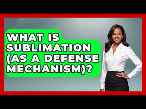 What Is Sublimation (as A Defense Mechanism)? - Anthropology Insights