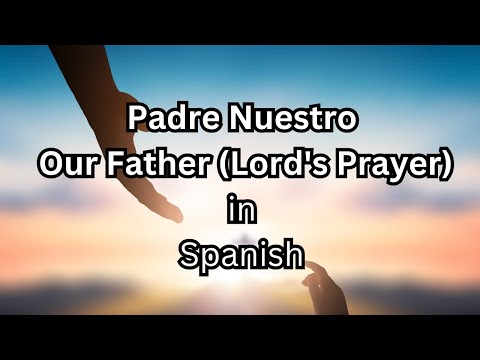 Padre Nuestro - Our Father (Lord's Prayer) in Spanish