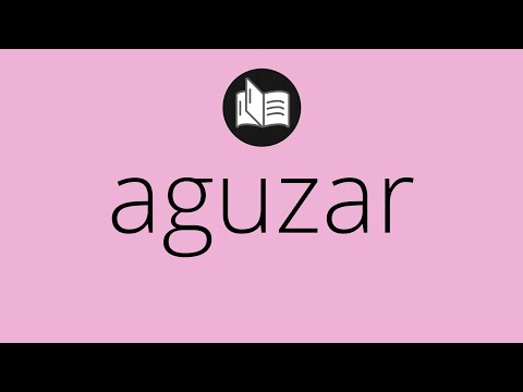Que significa AGUZAR • aguzar SIGNIFICADO • aguzar DEFINICIÓN • Que es AGUZAR
