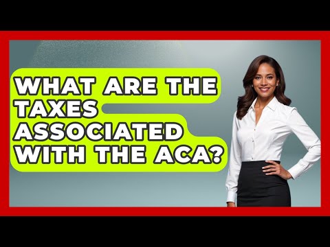 What Are The Taxes Associated With The ACA? - Learn About Economics