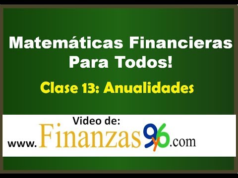 Anualidades, Formulas, Conceptos y Ejemplos - Clase 13 - Matemáticas Financieras