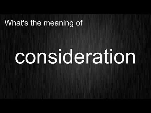 What's the meaning of "consideration", How to pronounce consideration?
