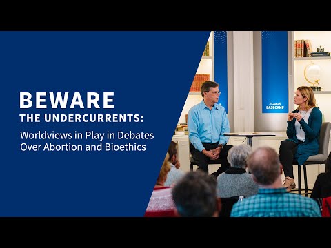 Beware the Undercurrents: Worldviews in Play in Debates Over Abortion and Bioethics