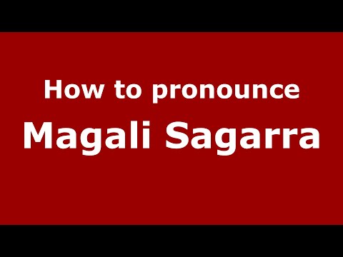 How do you say Magali Sagarra in Mexico (Mexican Spanish)? - PronounceNames.com