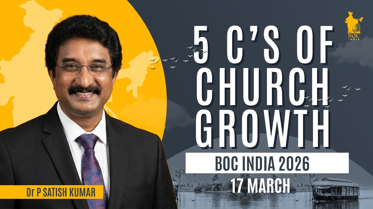 5 C’s of CHURCH GROWTH Dr. P Satish Kumar BOC (Body of Christ) India ...