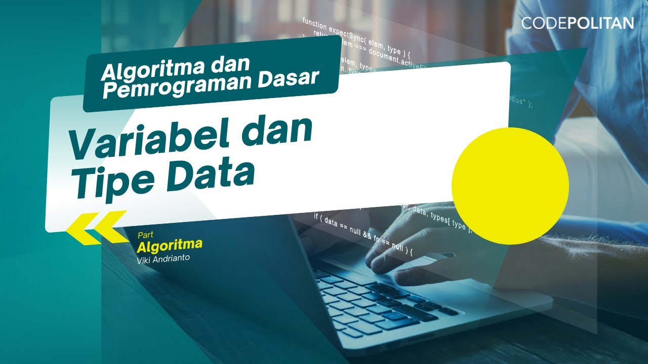 Variabel dan Tipe Data - 05 Algoritma dan Pemrograman Dasar