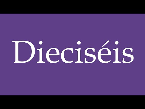 How To Pronounce ''Dieciséis'' (Sixteen) Correctly in Spanish