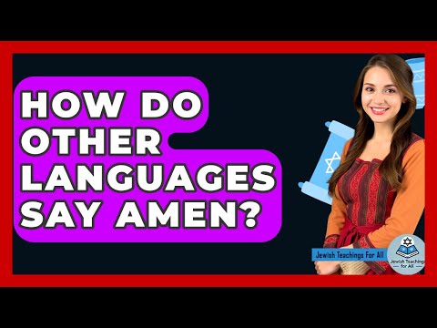 How Do Other Languages Say Amen? - Jewish Teachings For All