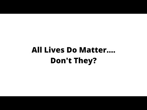 All Lives Do Matter, Don't They?