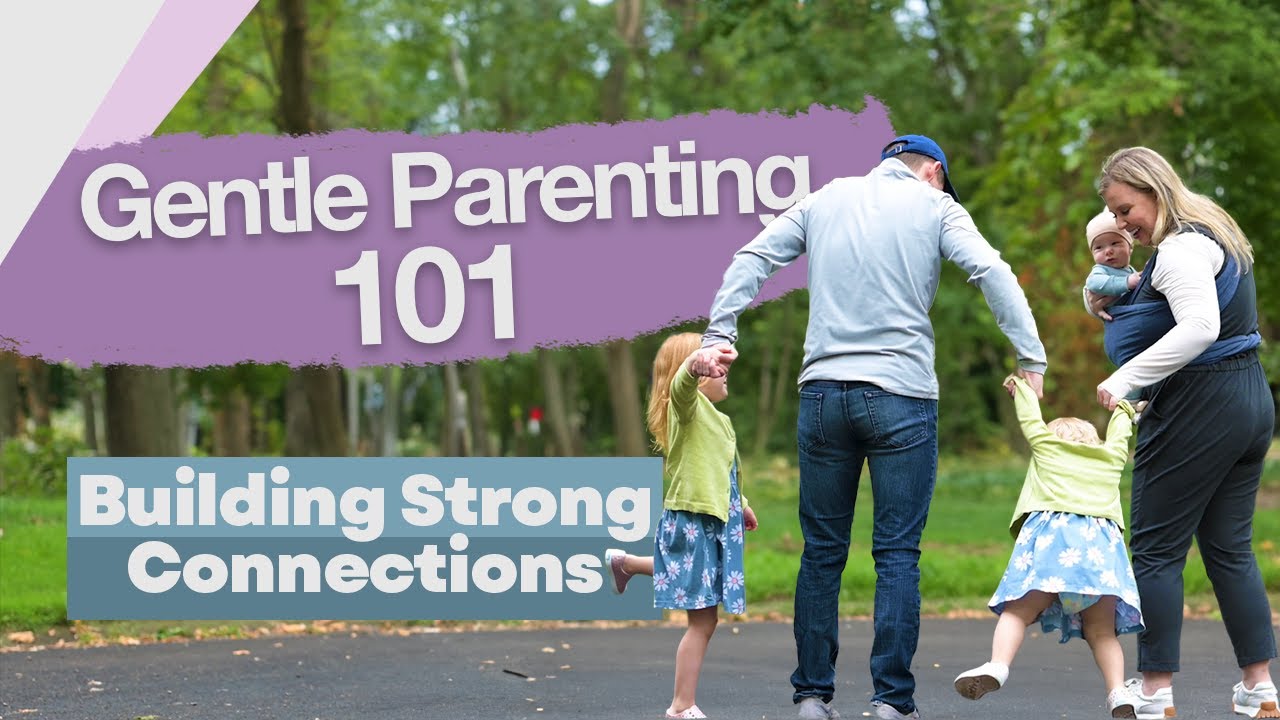 Gentle Parenting 101: Building Strong Connections With Your Children