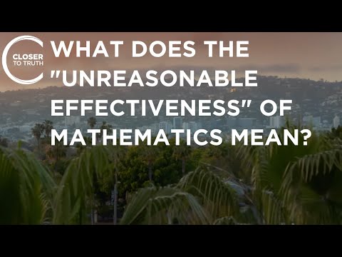 What Does the “Unreasonable Effectiveness” of Mathematics Mean? | Episode 2204 | Closer To Truth