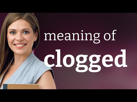 Clogged • CLOGGED definition