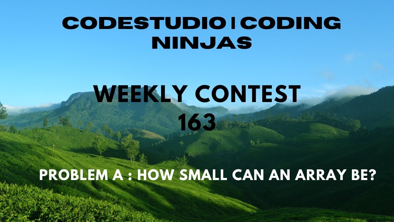 Code360 Coding Ninjas | Weekly Contest 163 | Problem A | How small can an array be | CPP & Java Code