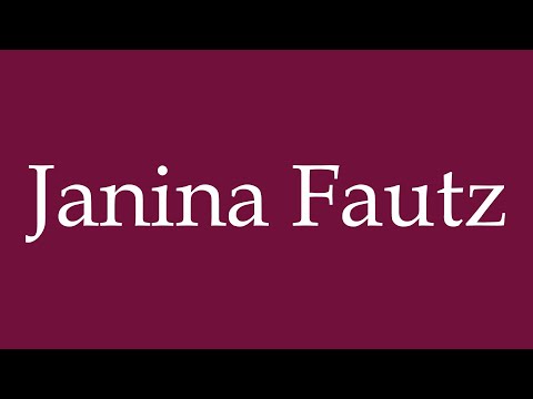 How to Pronounce ''Janina Fautz'' Correctly in German