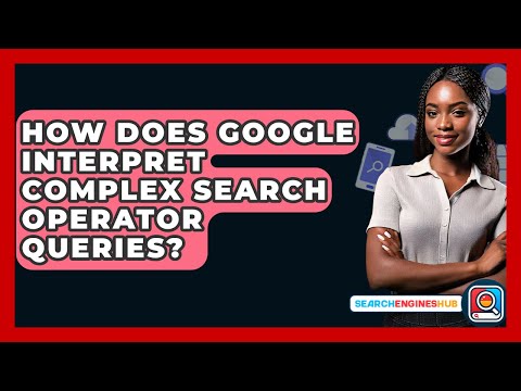 How Does Google Interpret Complex Search Operator Queries? - SearchEnginesHub.com
