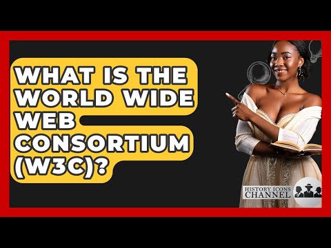 What Is The World Wide Web Consortium (W3C)? - History Icons Channel