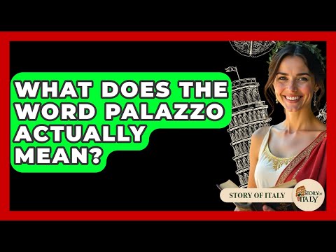 What Does The Word Palazzo Actually Mean? - Story Of Italy