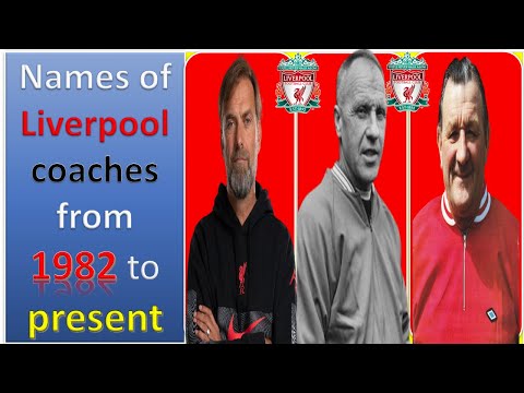 Names of Liverpool coaches from 1982 to now with their honors