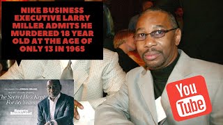 Nike Jordan Exec Larry Miller reveals to Sports Illustrated he murdered an 18 year old at 13 in 1965