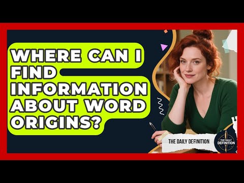 Where Can I Find Information About Word Origins? | The Daily Definition News