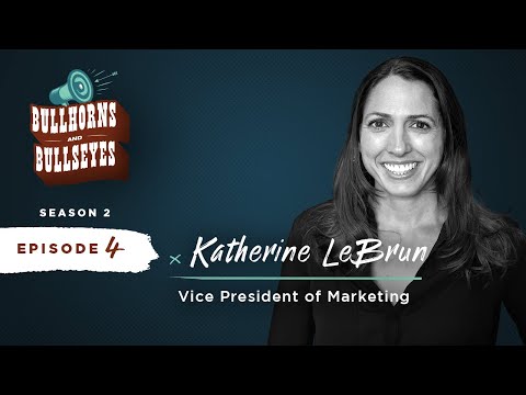 From Hunters to Fishers: A New Marketing Mindset with Katherine LeBrun | S2.E4 Bullhorns & Bullseyes