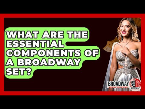 What Are The Essential Components Of A Broadway Set? - Broadway Behind The Curtain