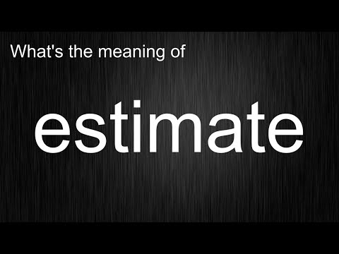 What's the meaning of "estimate", How to pronounce estimate?