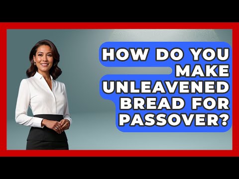 How Do You Make Unleavened Bread For Passover? - Jewish Teachings For All