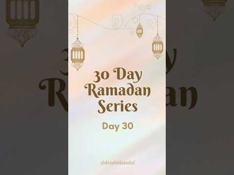 Day 30 of the 30 Day Ramadan Series #ramadan