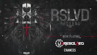 Unresolved - Chances lyrics • Hardstyle