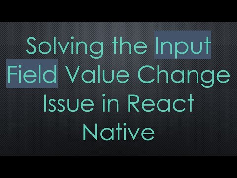 Solving the Input Field Value Change Issue in React Native