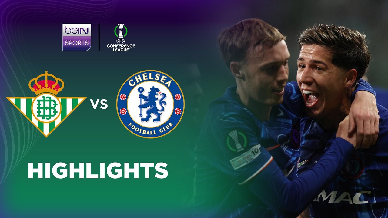 Highlights Real Betis Vs Chelsea (1-4) UEFA Conference League, Magis ...