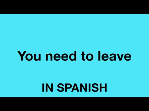 How To Say (You need to leave) In Spanish