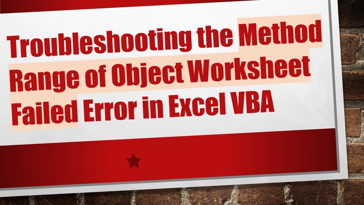 Troubleshooting the Method Range of Object Worksheet Failed Error in Excel VBA