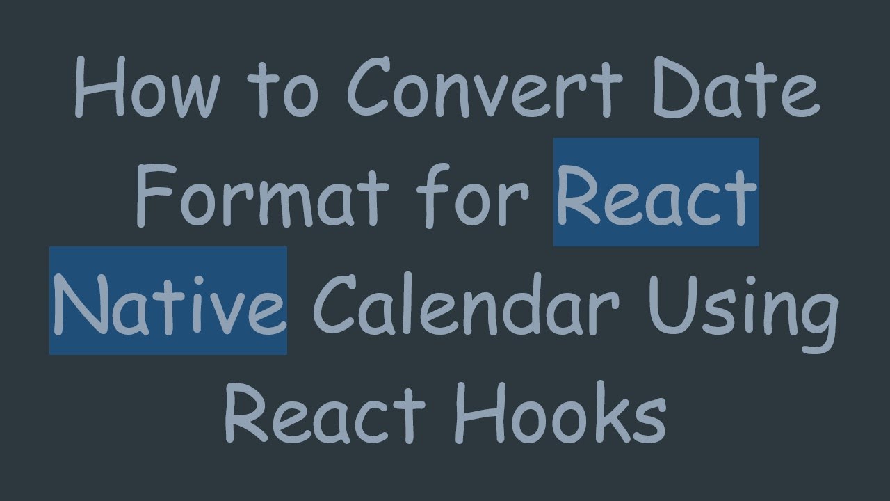 How to Convert Date Format for React Native Calendar Using React Hooks