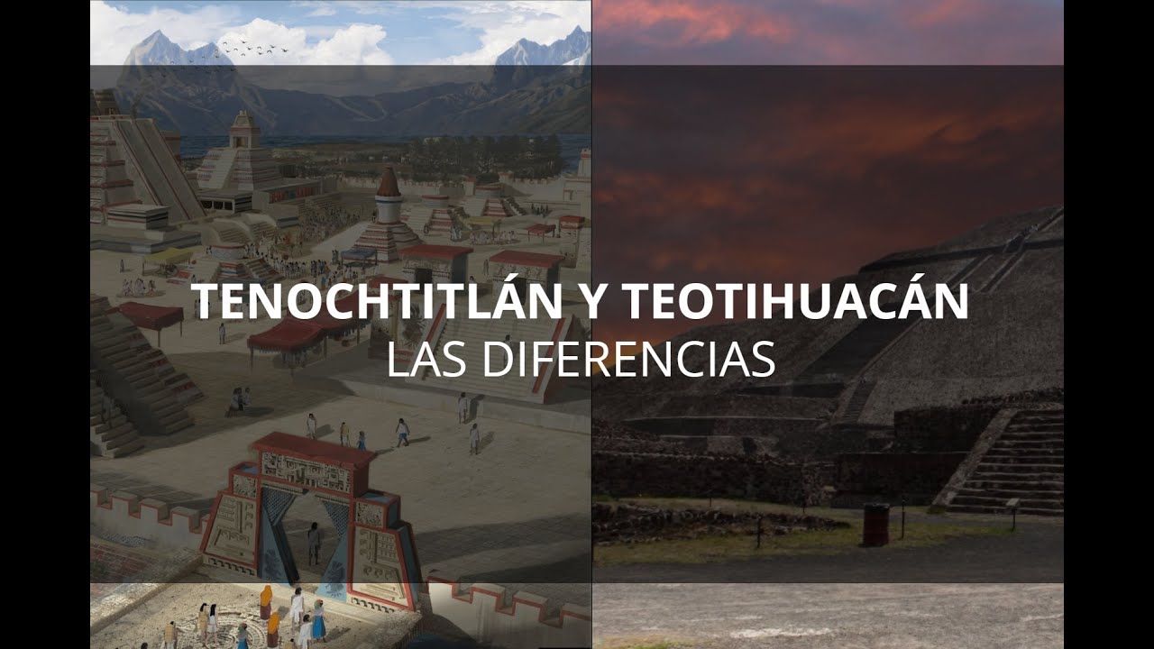 Las grandes diferencias entre Tenochtitlán y Teotihuacán.
