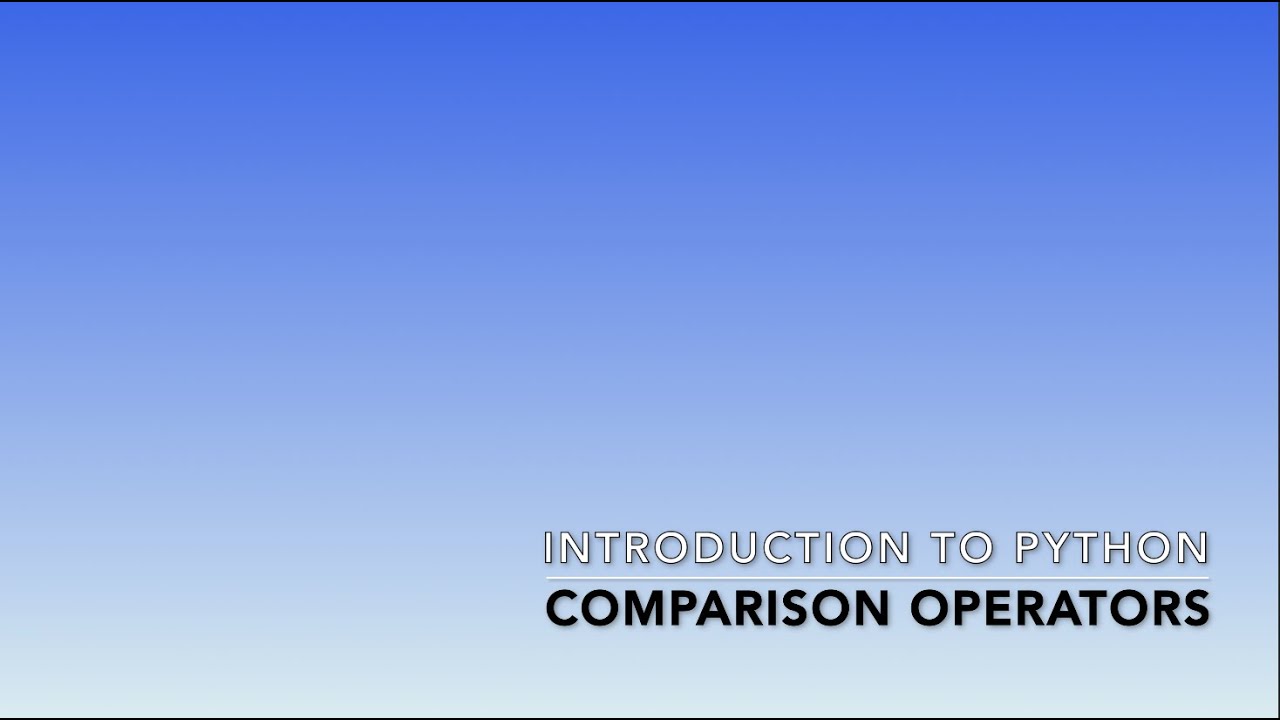 Introduction to Python - Comparison Operators