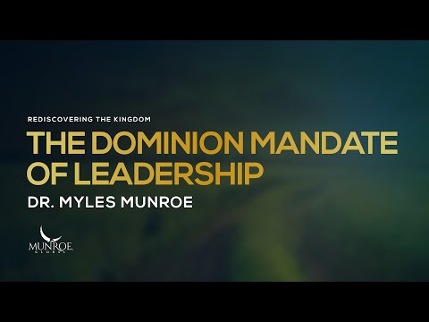 The Dominion Mandate of Leadership | Dr. Myles Munroe