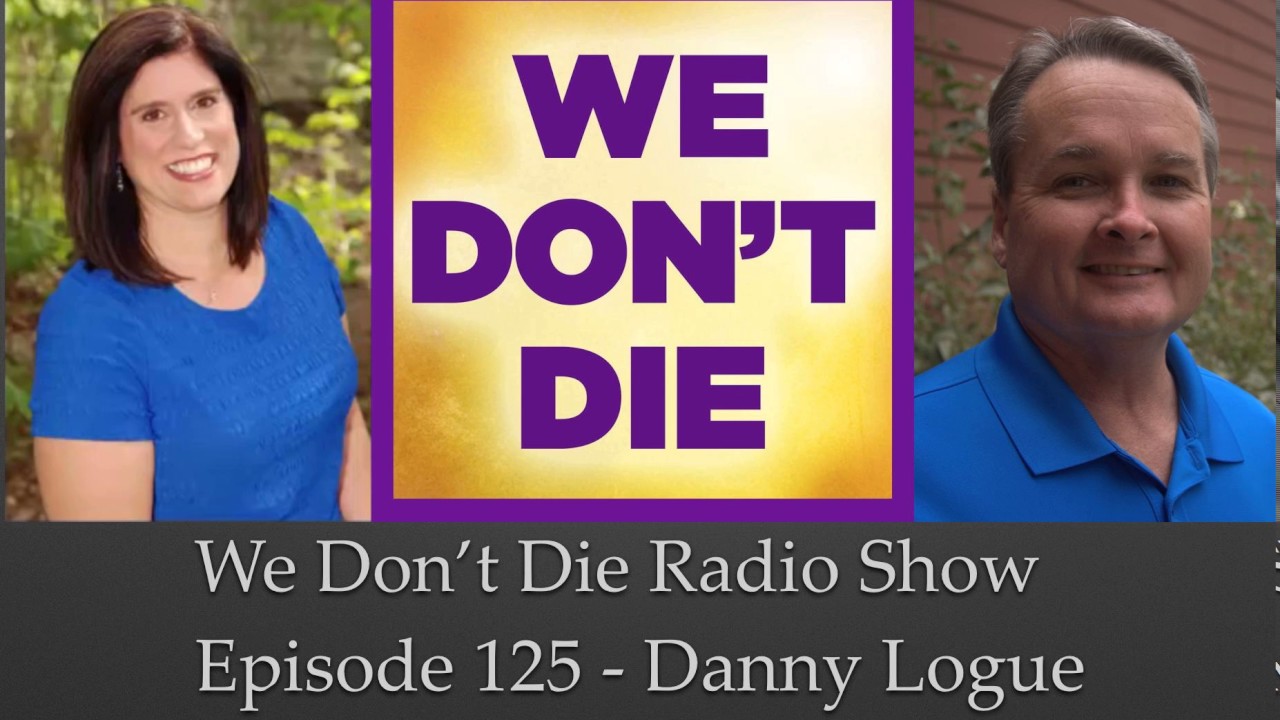 Episode 125 Life Coach / Psychic Medium Danny Logue on We Don't Die Radio Show