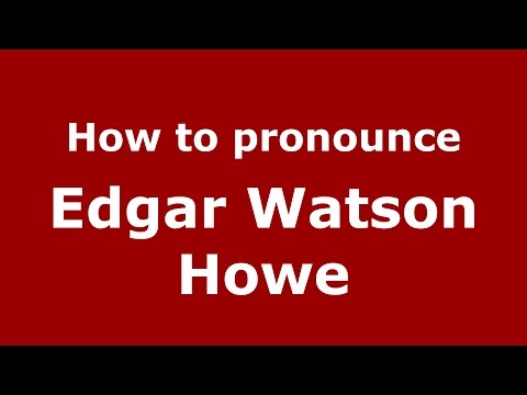 How to pronounce Edgar Watson Howe (American English/US) - PronounceNames.com